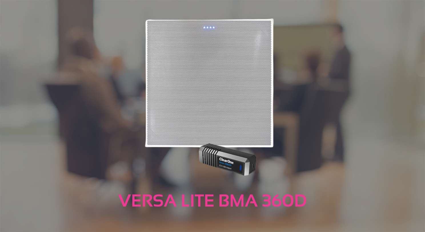 Revolutionise Conferencing with ClearOne’s Versa Lite BMA 360D | June ...